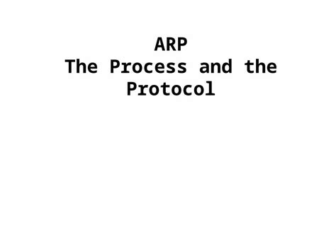 PPT ARP The Process And The Protocol Note To Reader The Information Explained In This Section