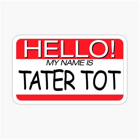 HELLO MY NAME IS TATER TOT NAME TAG Sticker For Sale By WOOFANG Redbubble