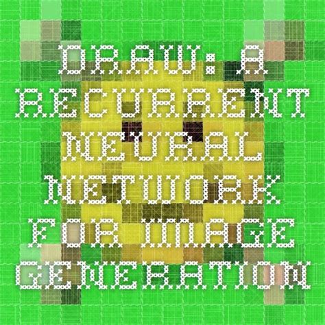 [1502 04623] Draw A Recurrent Neural Network For Image Generation Question And Answer