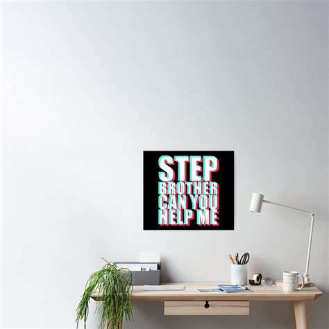 Can You Help Me Step Bro Step Brother Help Me Poster For Sale By Moebius Redbubble