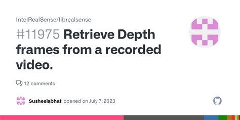 Retrieve Depth Frames From A Recorded Video · Issue 11975 · Intelrealsenselibrealsense · Github