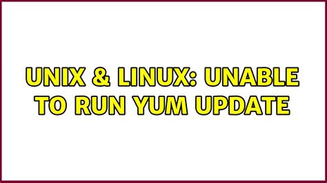 Unix And Linux Unable To Run Yum Update 2 Solutions Youtube