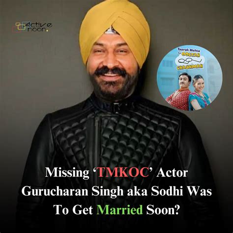Missing ‘tmkoc Actor Gurucharan Singh Aka Sodhi Was To Get Married