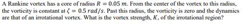 Solved A Rankine Vortex Has A Core Of Radius R 0 05 M