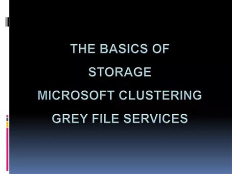 Ppt The Basics Of Storage Microsoft Clustering Grey File Services