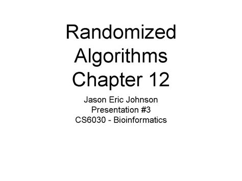 Randomized Algorithms Chapter 12 Jason Eric Johnson Presentation
