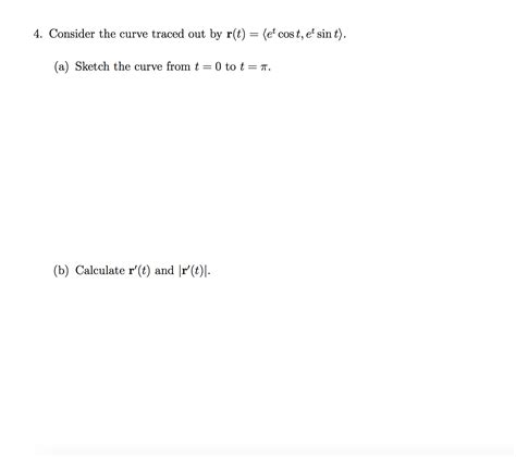 Solved Consider The Curve Traced Out By R T E T Cos T Chegg