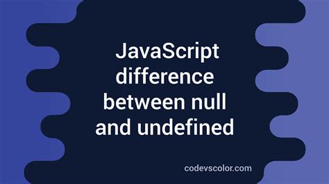 Difference Between Null And Undefined In Javascript Codevscolor
