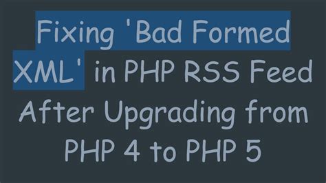Fixing Bad Formed Xml In Php Rss Feed After Upgrading From Php 4 To Php 5 Youtube