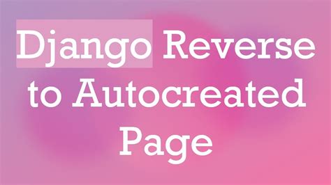 Django Reverse To Autocreated Page Youtube