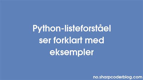 Python Listeforståelser Forklart Med Eksempler Sharp Coder Blog