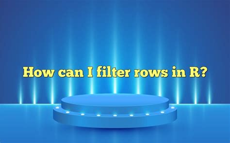 How Can I Filter Rows In R