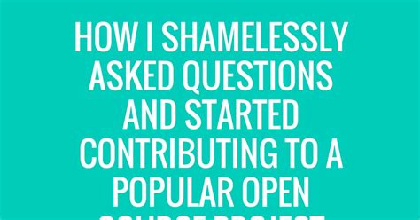 How I Shamelessly Asked Questions And Started Contributing To A Popular