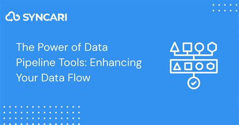 The Power Of Data Pipeline Tools Enhancing Your Data Flow Syncari