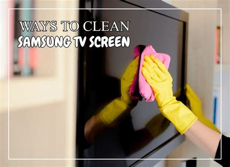 How To Clean Samsung Tv Screen Easy Steps To Try