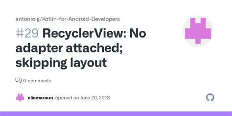 Recyclerview No Adapter Attached Skipping Layout · Issue 29 · Antoniolgkotlin For Android