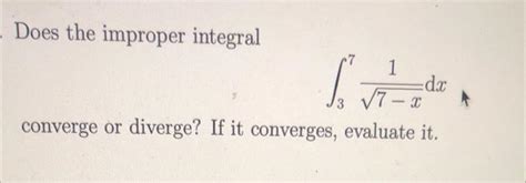 Solved Does The Improper Integral 1 17 Converge Or Diverge