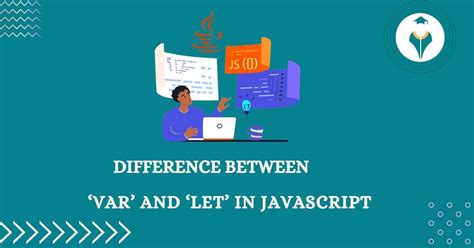understanding the difference between let and var in javascript by