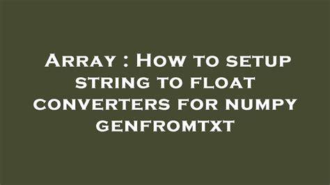 Array How To Setup String To Float Converters For Numpy Genfromtxt Youtube