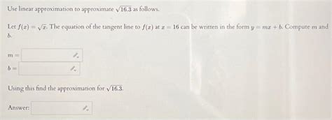 Solved Use Linear Approximation To Approximate 163 As