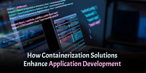 How Containerization Solutions Enhance Application Development