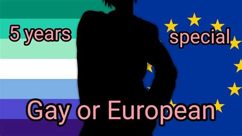 Gay Or European 5 Years Special Please Read The Description Youtube
