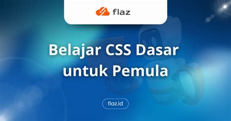 Belajar Css Dasar Untuk Pemula Kuasai Styling Web Knowledgebase Flaz Id
