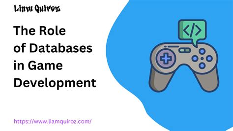 The Role Of Databases In Game Development Liam Quiroz