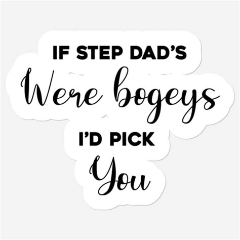 If Step Dad S Were Bogeys I D Pick You Sold By Gustavo Medina Sku Off Printerval
