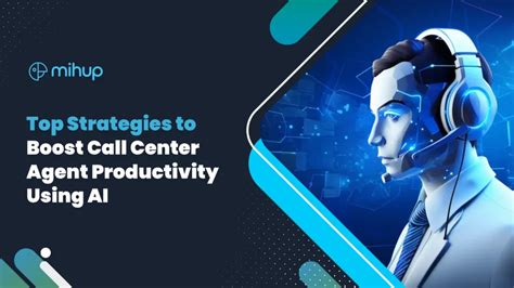 Top Strategies To Boost Call Center Agent Productivity Using Ai Mihup