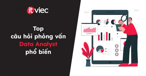 Top 30 Câu Hỏi Phỏng Vấn Data Analyst Thường Gặp Itviec Blog