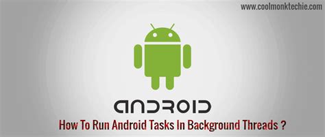 Android How To Run Android Tasks In Background Threads