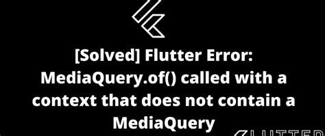 Solved Flutter Error Mediaqueryof Called With A Context That Does Not Contain A Mediaquery