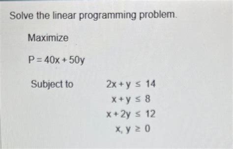 Solved Solve The Linear Programming Problem Maximize