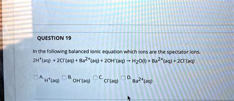 Solved Question 19 In The Following Balanced Ionic Equation Which