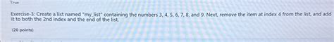 Solved TrueExercise 3 Create A List Named My List Chegg