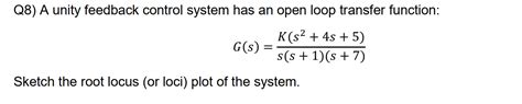 solved q8 a unity feedback control system has an open loop