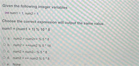 Solved Given The Following Integer Variables Int Num1 1