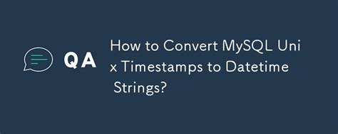 How To Convert Mysql Unix Timestamps To Datetime Strings Mysql