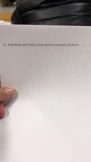 solved 6 find rank and nullity of the matrix in question
