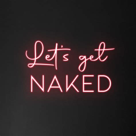 Let S Get Naked Neon Sign Artofit