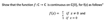 solved show that the function f c→c is continuous on c{0}