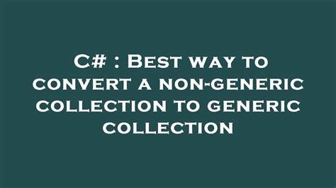 C Best Way To Convert A Non Generic Collection To Generic Collection Youtube