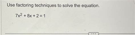 Solved Use Factoring Techniques To Solve The