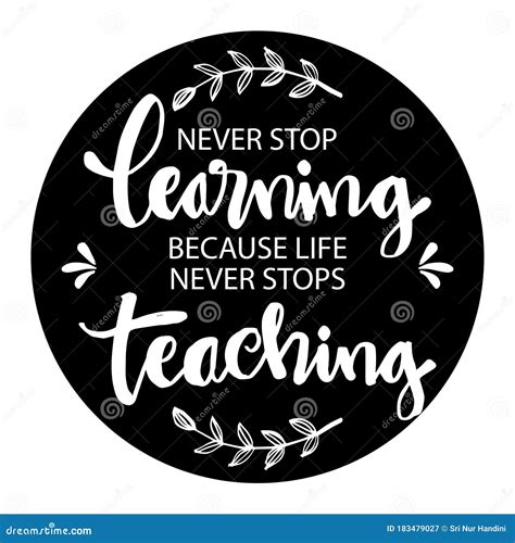 Never Stop Learning Because Life Never Stops Teaching Stock