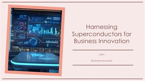 Harnessing Superconductors For Business Innovation Ppt Summary Acp