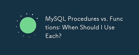 Mysql 過程與函數：什麼時候該使用它們？ Mysql教程 Php中文網