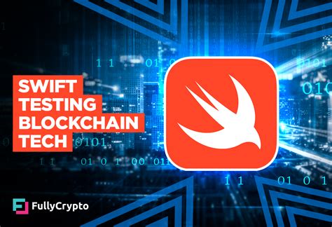 SWIFT Testing Significant Efficiencies With Blockchain FullyCrypto