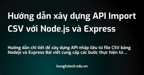 Hướng Dẫn Xây Dựng Api Import Csv Với Nodejs Và Express