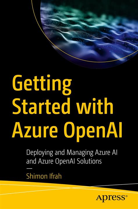 Getting Started With Azure Openai Deploying And Managing Azure Ai And Azure Openai Solutions
